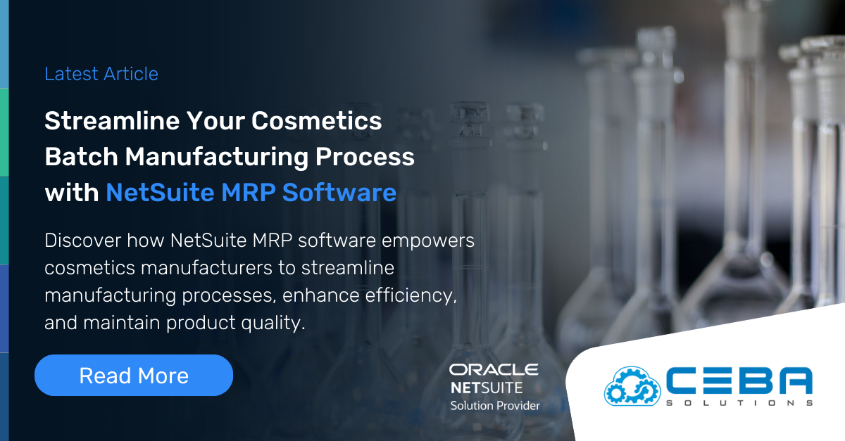 Streamline Your Cosmetics Batch Manufacturing Process with NetSuite MRP Software